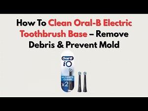 How To Clean Oral-B Electric Toothbrush Base – Remove Debris & Prevent Mold