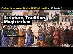 EP 1: Online Lessons Divine Will Spirituality with Fr. Iannuzzi- Scripture, Tradition, Magisterium