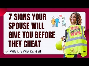 7 Signs Your Spouse Will Give You Before They Cheat | Sexologist Dr. Gail Crowder