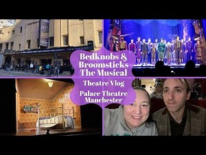 Bedknobs & Broomsticks The Musical - Palace Theatre Manchester - Theatre Vlog Including Curtain Call
