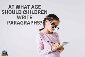 At What Age Should Children Write Paragraphs?Making English Fun