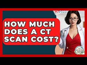 How Much Does A CT Scan Cost? - The Health Brief