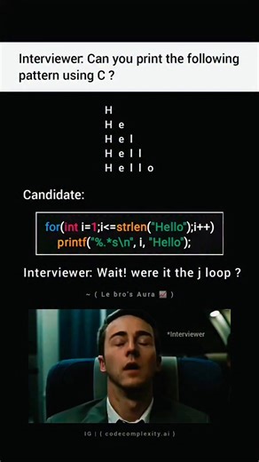 ✅ Explanation: Most people would use two nested loops to print this pattern. But here, only one loop is enough. 🔹 How this works (in simple words): 1. The loop runs from 1 to the length of "Hello". 2. printf("%.*s", i, "Hello") means: Print only the first i characters of the string. 3. On each loop: ○ First line prints H ○ Next line prints He ○ Then Hel, Hell, and finally Hello 4. Each iteration prints one more character. 📌 Why this is smart: • No inner loop • Uses printf formatting cleverly •