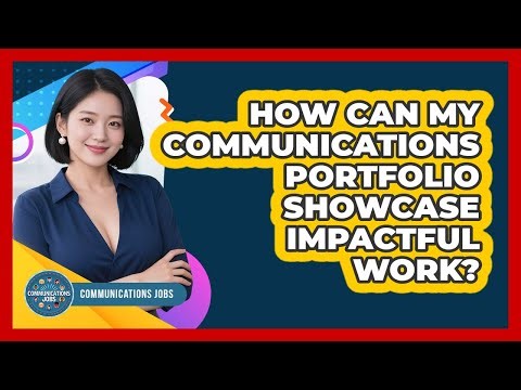 How Can My Communications Portfolio Showcase Impactful Work?