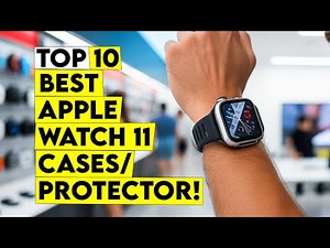 Top 10 Best Apple Watch 11 Cases/Screen Protectors 2025🔥– Ultimate Picks