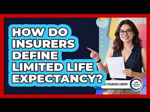 How Do Insurers Define Limited Life Expectancy?