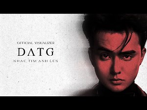 ĐẠT G - NHẤC TIM ANH LÊN (Official New Visualizer)