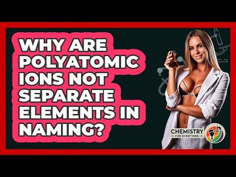 Why Are Polyatomic Ions Not Separate Elements In Naming? - Chemistry For Everyone