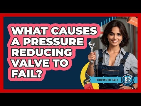 What Causes A Pressure Reducing Valve To Fail?