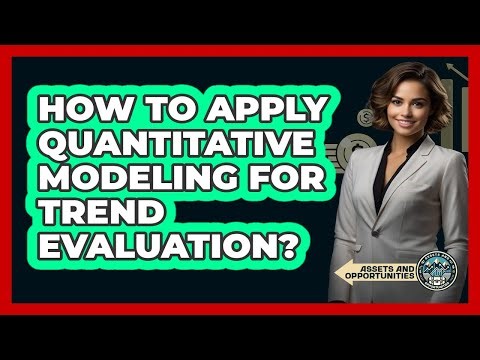 How To Apply Quantitative Modeling For Trend Evaluation?