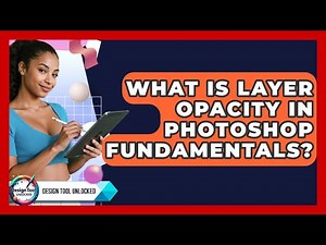 What Is Layer Opacity In Photoshop Fundamentals? - Design Tool Unlocked