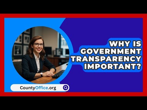 Why Is Government Transparency Important? - CountyOffice.org