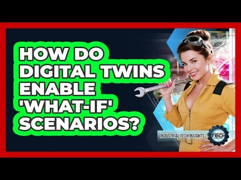 How Do Digital Twins Enable 'What-If' Scenarios?