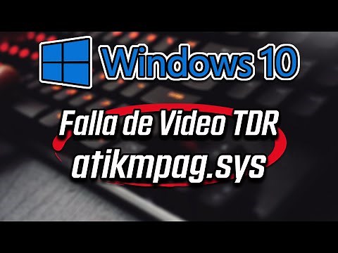 Falla de video TDR (atikmpag.sys) en Windows 10 [RESUELTO]