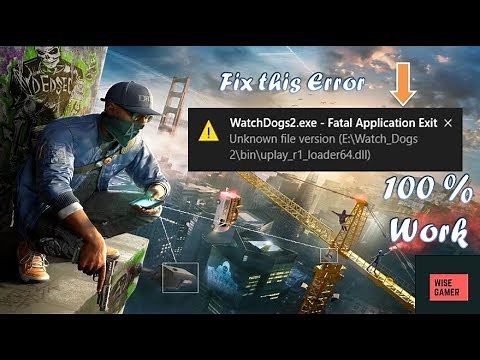 WatchDogs 2 Unknown file Version (\\Watch_Dogs 2\\bin\%uplay_r1_loader64.dll) Error FIX | WiseGamer |