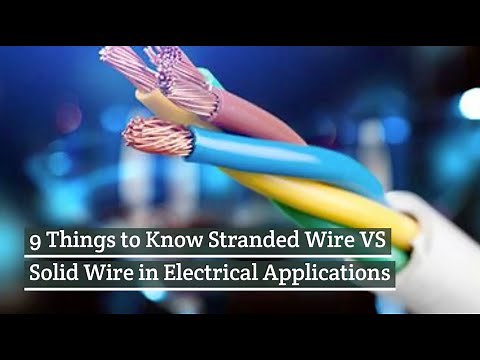 9 Things to Know Stranded Wire VS Solid Wire in Electrical Applications