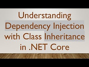 Understanding Dependency Injection with Class Inheritance in .NET Core