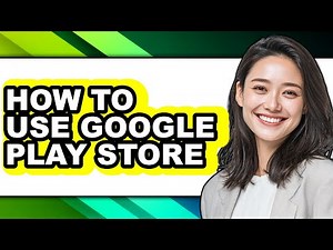 How to Use Google Play Store (updated)