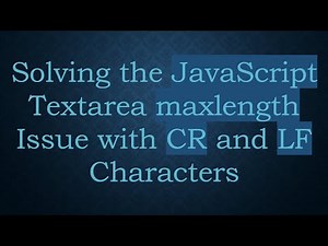 Solving the JavaScript Textarea maxlength Issue with CR and LF Characters