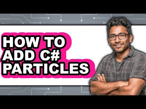 How to Add C# Particles - Full Guide