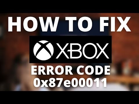 How To Fix Xbox Error Code 0x87e00011