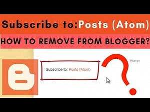 How to Remove Subscribe to Posts Atom in Blogger