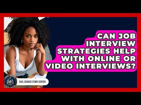 Can Job Interview Strategies Help With Online Or Video Interviews? - Civil Service Study Center