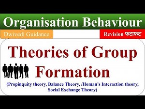 Theory of Group Formation, Propinquity theory, balance, exchange, homan's interaction theory, OB
