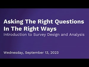 Asking the Right Questions in the Right Ways: Introduction to Survey Design and Analysis
