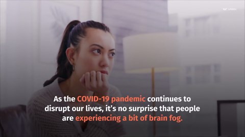 How To Manage Brain Fog Caused by the Pandemic