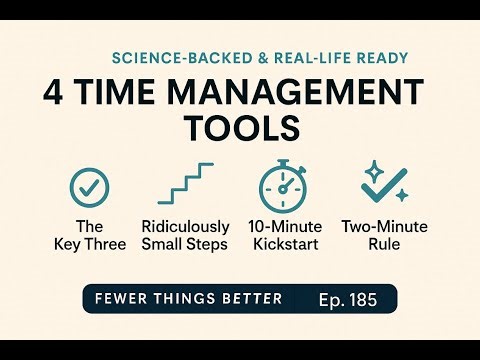 4 Science-Backed Time Management Tools | Time Matters, Part 4 | Fewer Things Better, Ep. 185
