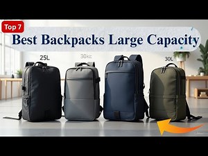 Top 7 Best Backpacks Large Capacity in 2025 | Travel, Work & Everyday Picks