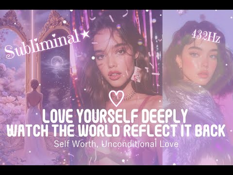 Love Yourself Deeply | Watch the World Reflect It Back