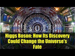 Higgs Boson: How Its Discovery Could Change the Universe's Fate