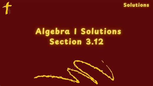 Algebra 1 Solutions Section 3.12