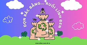 Cùng sống xanh số 42: Nuôi ruồi lính đen không chỉ làm sạch nhà phố mà còn nuôi được thú cưng