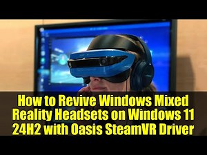 How to Revive Windows Mixed Reality Headsets on Windows 11 24H2 with Oasis SteamVR Driver