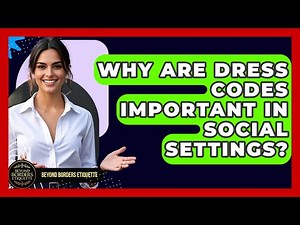 Why Are Dress Codes Important In Social Settings? - Beyond Borders Etiquette