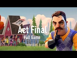 Hello Neighbor | Act Finale | Gameplay | Walkthrough