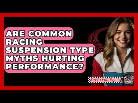 Are Common Racing Suspension Type Myths Hurting Performance? - The Racing Xpert