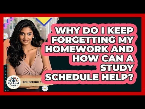 Why Do I Keep Forgetting My Homework And How Can A Study Schedule Help? - High School Toolkit