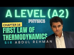 A2 Physics | 1st Law of Thermodynamics – Cambridge A Level 9702 | Thermodynamics