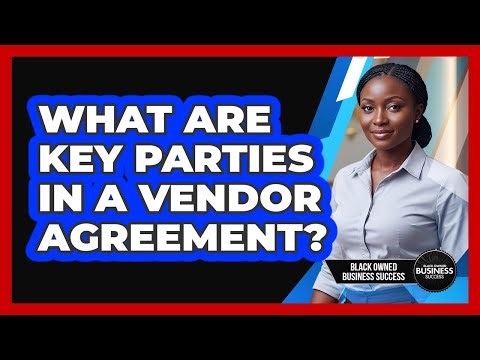 What Are Key Parties In a Vendor Agreement?
