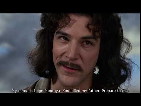 Princess Bride - My name is Inigo Montoya. You killed my father. Prepare to die.