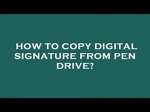 How to copy digital signature from pen drive?