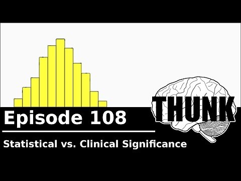 108. Statistical vs. Clinical Significance | THUNK