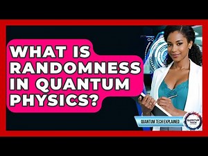 What Is Randomness In Quantum Physics? - Quantum Tech Explained