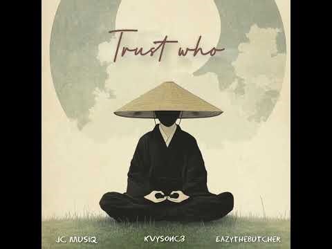 Jc Musiq, kvysonC3, Eazythebutcher - Trust Who (Official Audio)
