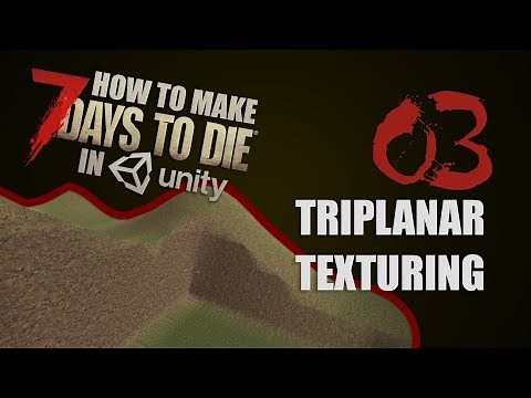 How to Make 7 Days to Die in Unity - 03 - Triplanar Texturing