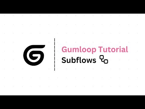 Gumloop | Subflows Tutorial